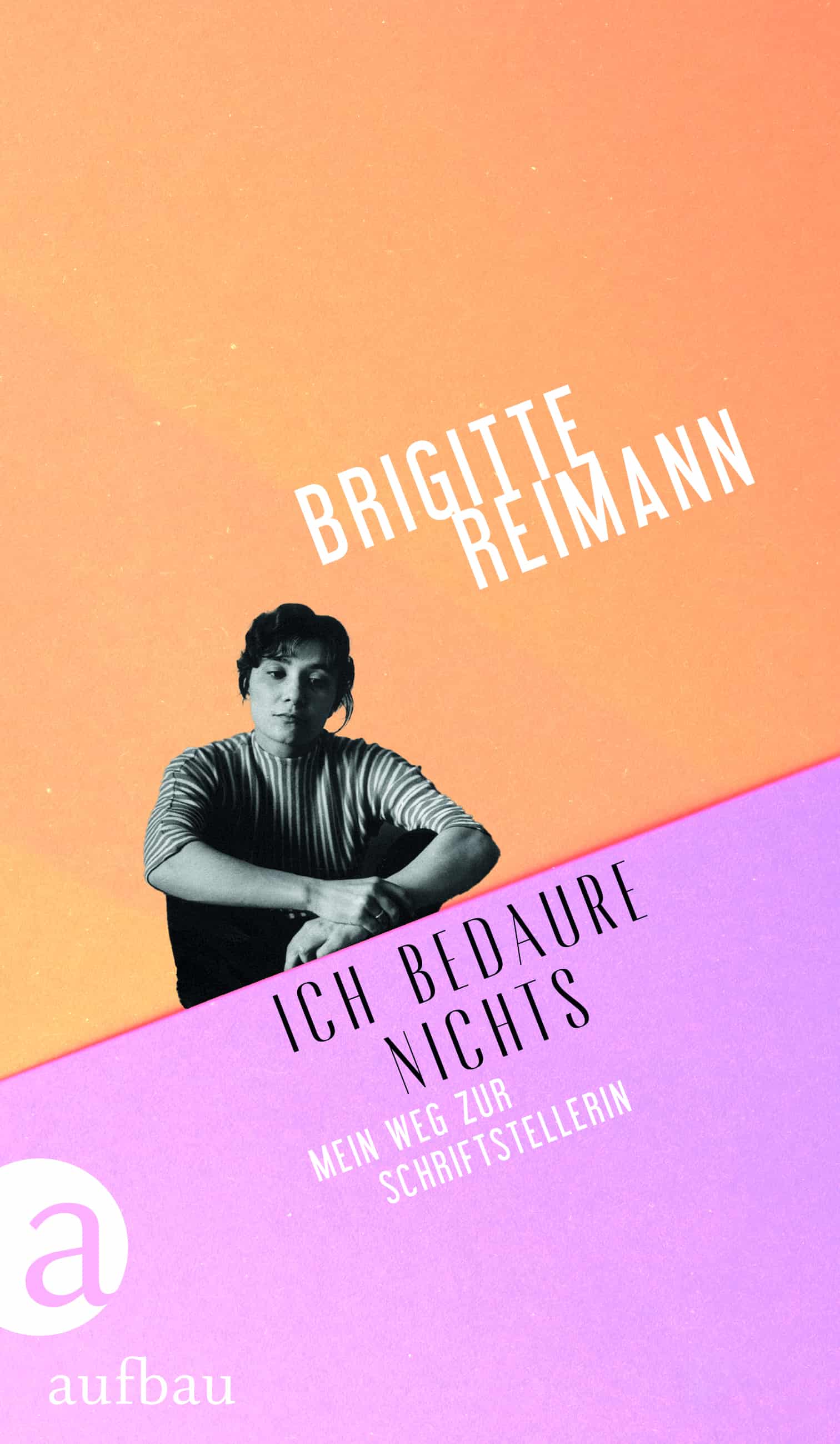 Ich bedaure nichts | Brigitte Reimann | Aufbau