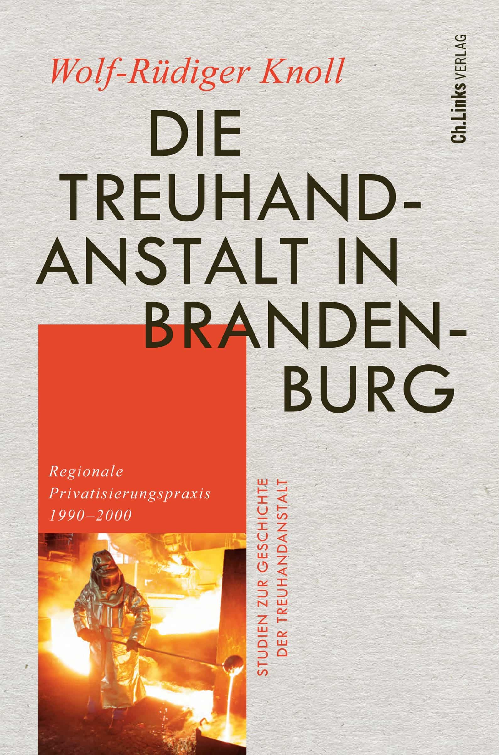 Die Treuhandanstalt in Brandenburg | Wolf-Rüdiger Knoll